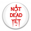 Not dead yet button- Teddy's Ts