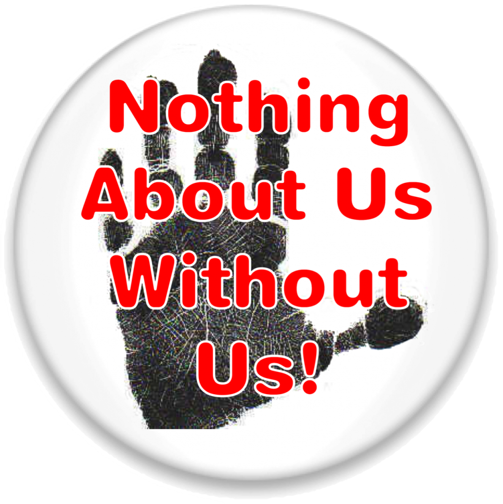 Nothing about us without us button - Teddy's Ts.